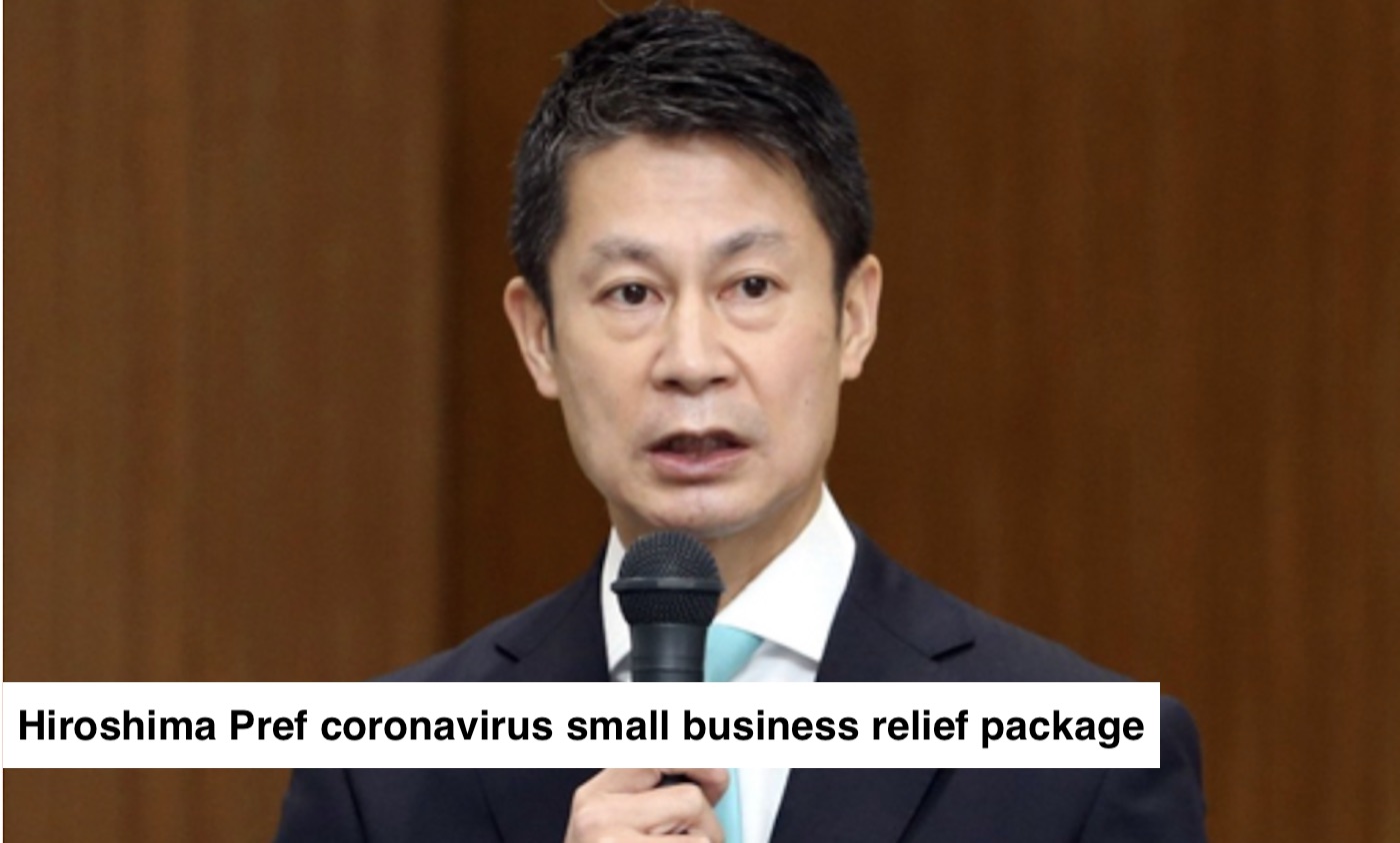 Hiroshima Pref coronavirus small business relief package announced ...
